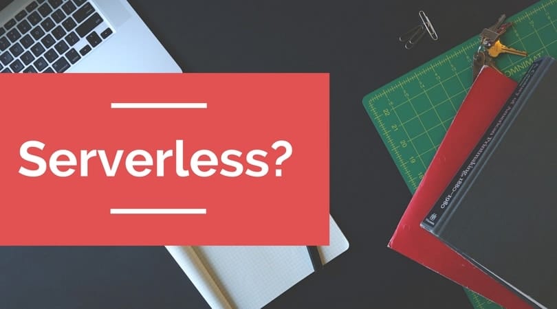 What is Serverless Architecture and What does it Mean?